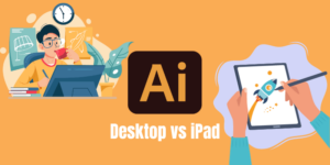Adobe Illustrator Desktop vs iPad: What’s the Difference