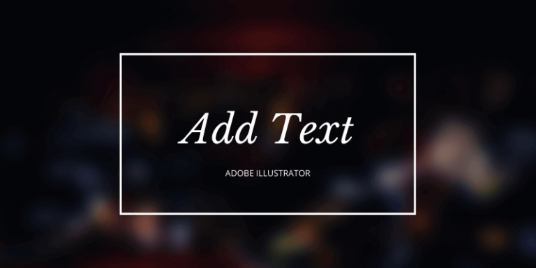 How to Add Text in Adobe Illustrator (Tutorials & Tips)