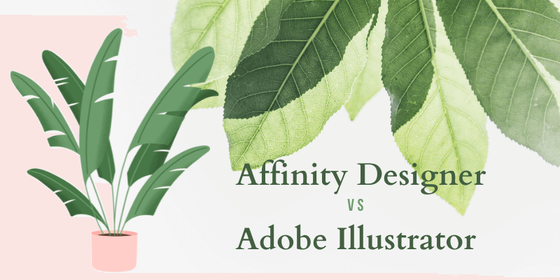 Affinity Designer vs Adobe Illustrator: Which is Better?