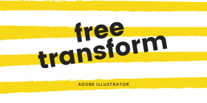 Where is The Free Transform Tool in Adobe Illustrator