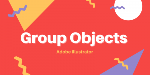 How to Group Objects in Adobe Illustrator (Tips & Guide)