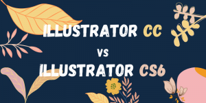 Adobe Illustrator CS6 vs CC: What's The Difference (2026)