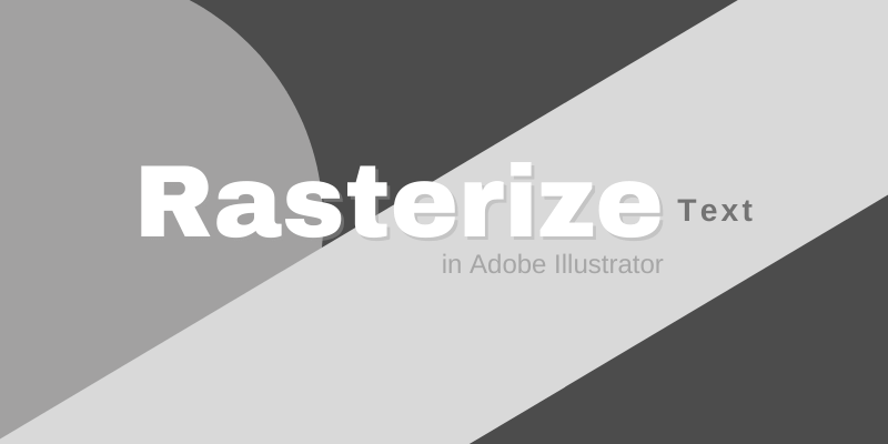 How to Rasterize Text in Adobe Illustrator (4 Easy Steps)