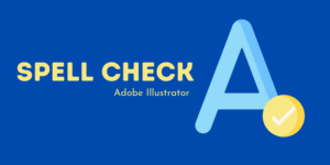 2 Quick Ways to Spell Check in Adobe Illustrator