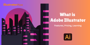 What is Adobe Illustrator (Features, Pricing, Learning)